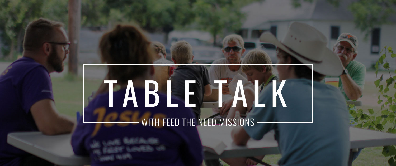 Discipleship | Feed the Need Missions | Table Talk